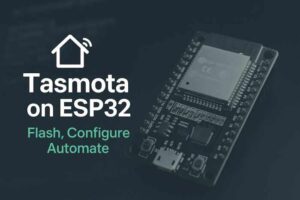 Tasmota ESP32: How to Flash, Configure, and Automate Your Smart Devices